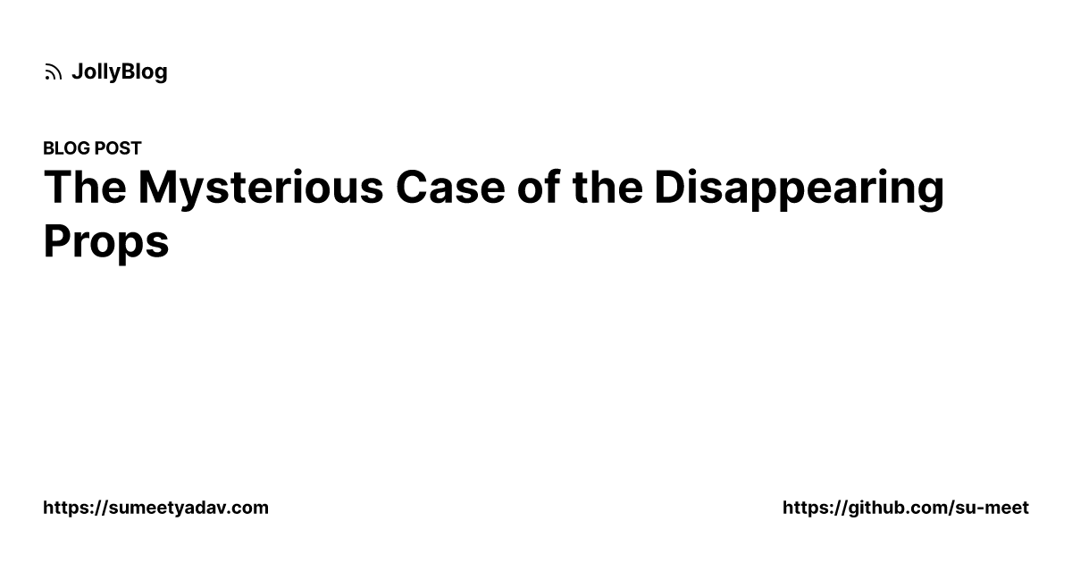 The Mysterious Case of the Disappearing Props